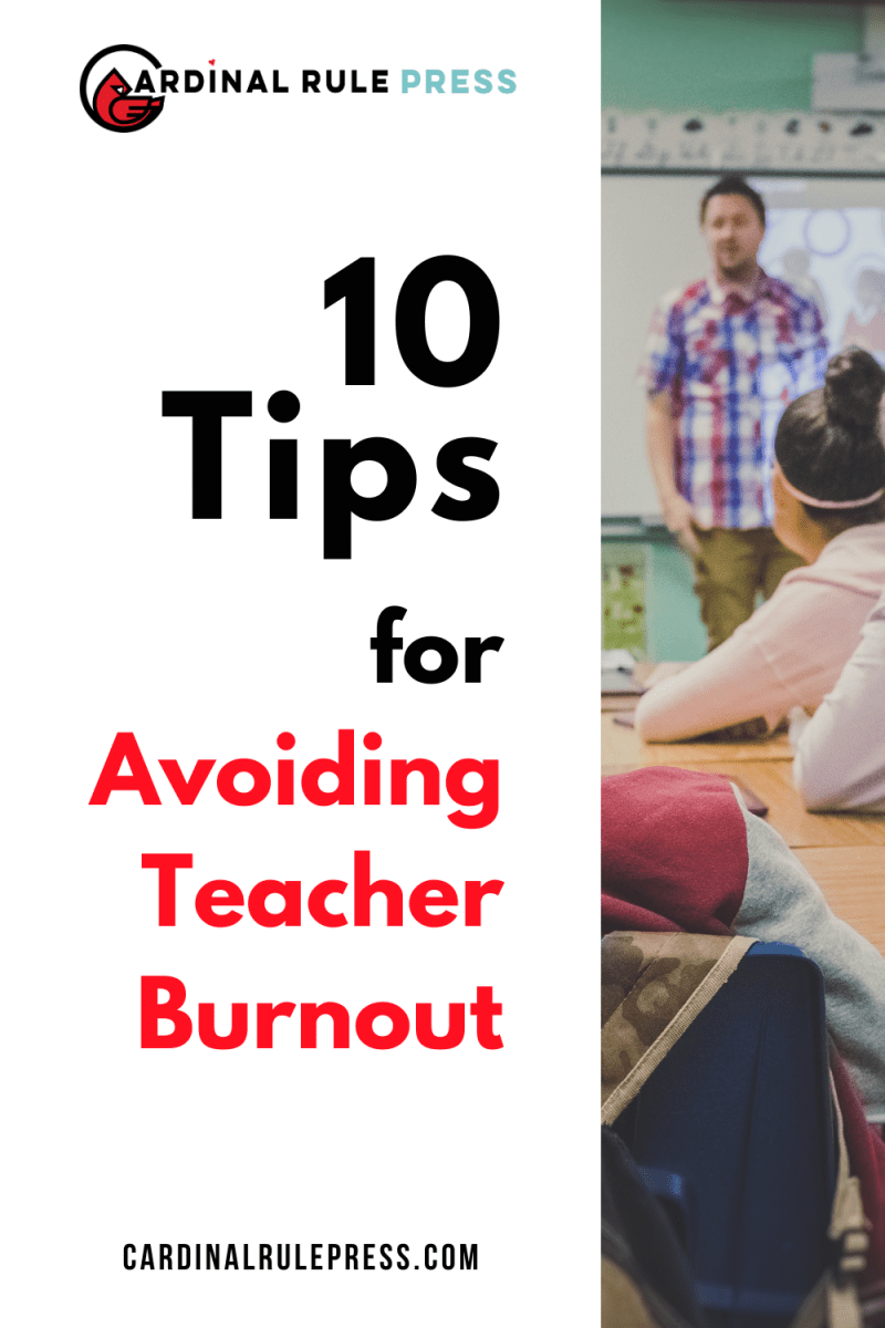 10 Tips for Avoiding Teacher Burnout – Cardinal Rule Press