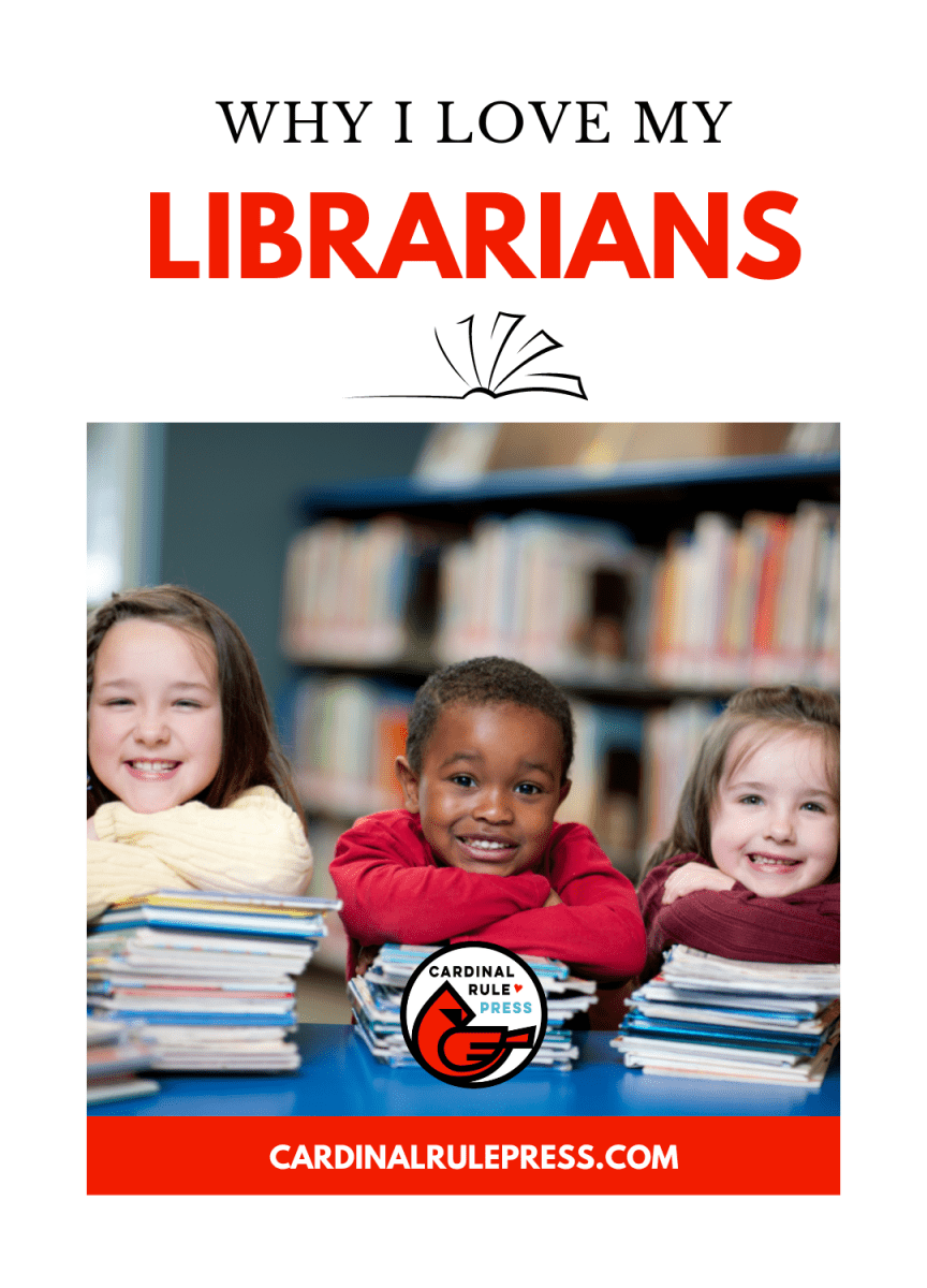 Why I Love My Librarians – Cardinal Rule Press